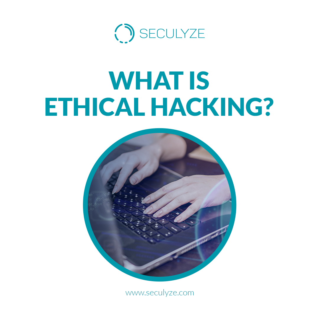 What is Ethical Hacking? - Seculyze